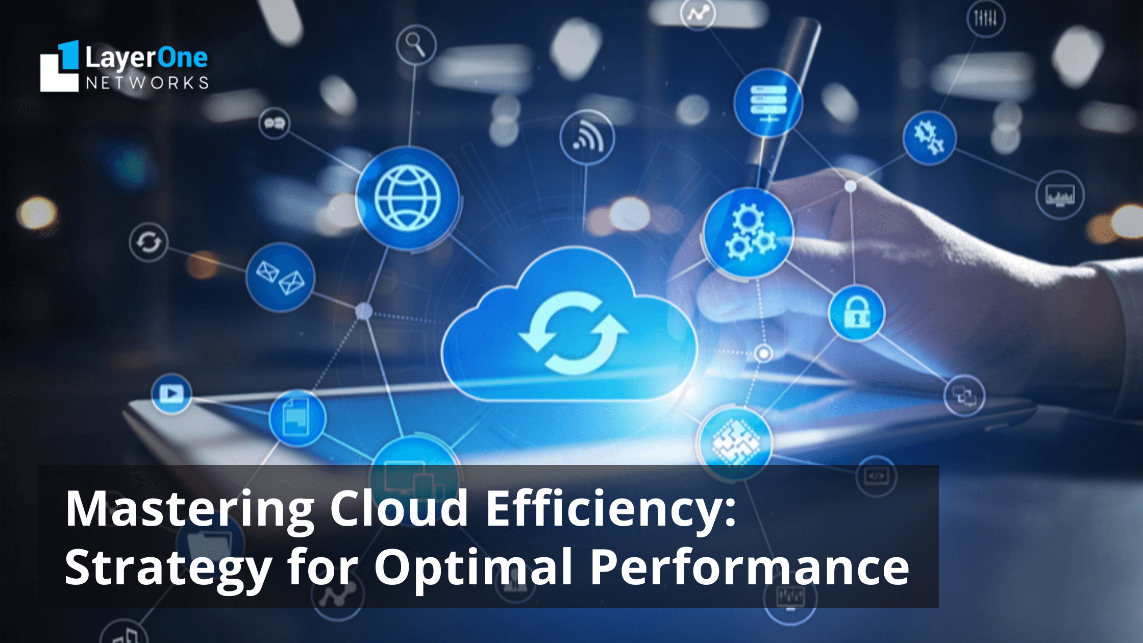 Mastering Cloud Efficiency: Strategy for Optimal Performance - Layer One Networks